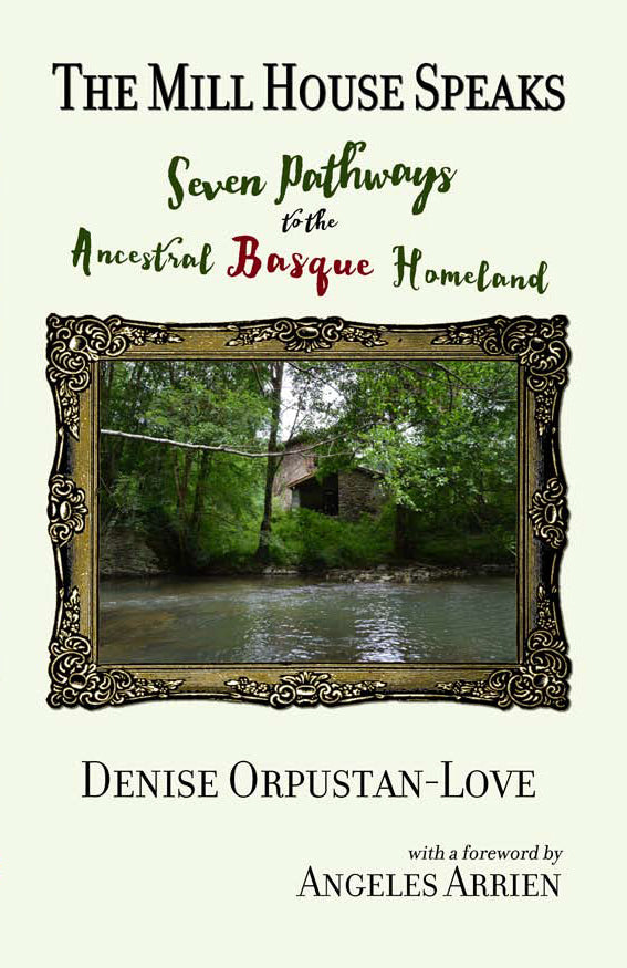 The Mill House Speaks: Seven Pathways to the Ancestral Basque Homeland ...