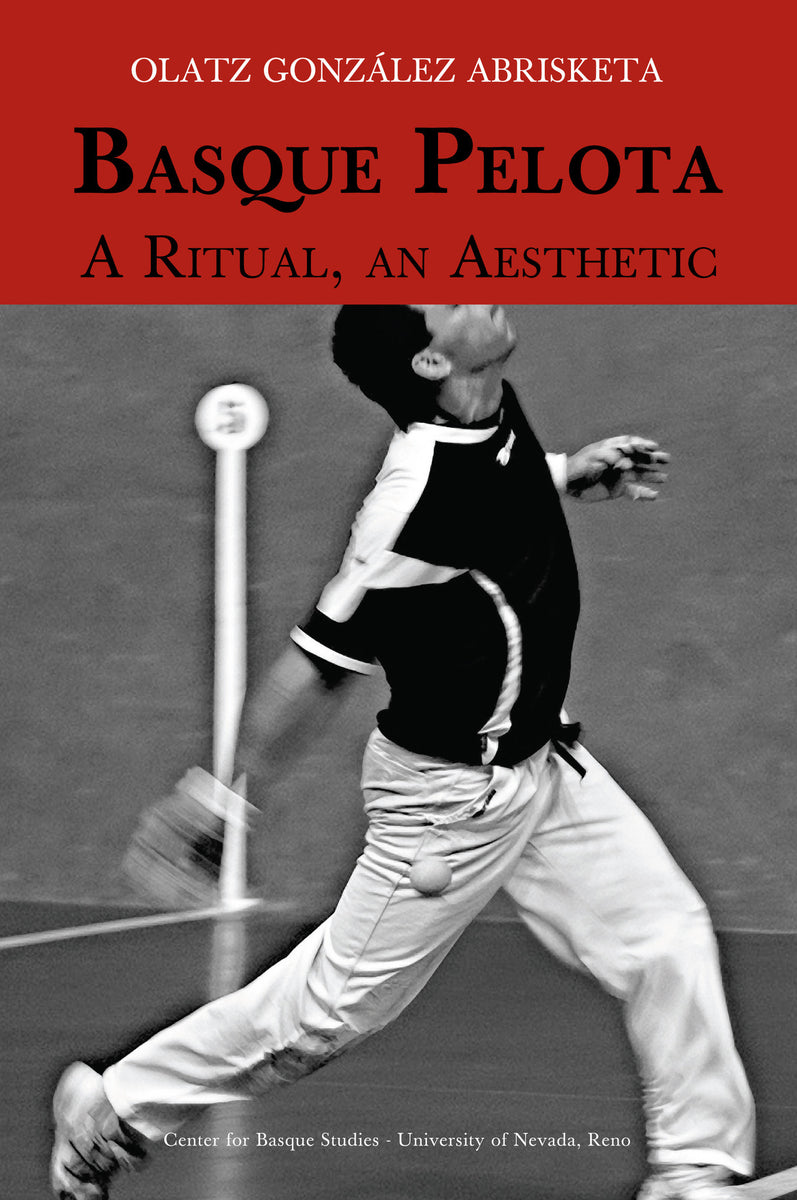 Basque Pelota: A Ritual, an Aesthetic – Center for Basque Studies Bookstore